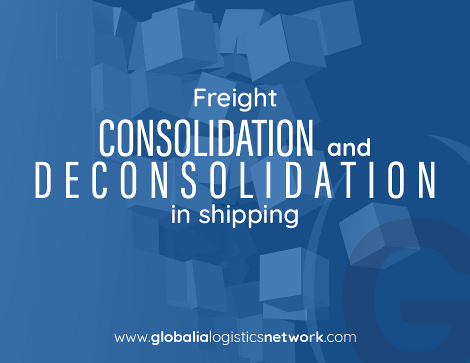 freight consolidation & deconsolidation in freight forwarding